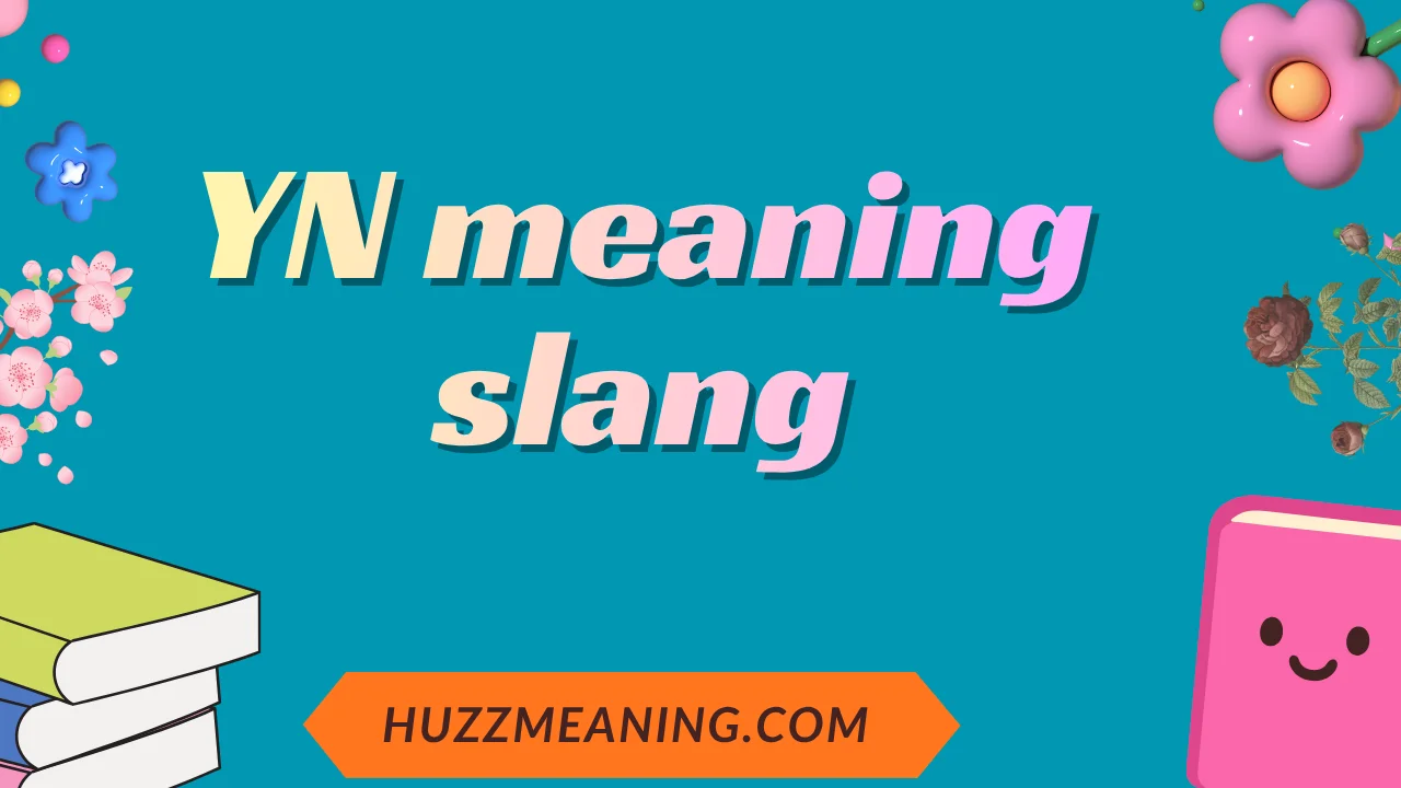 YN Slang Meaning: Discover How and Why Everyone Uses It 2025